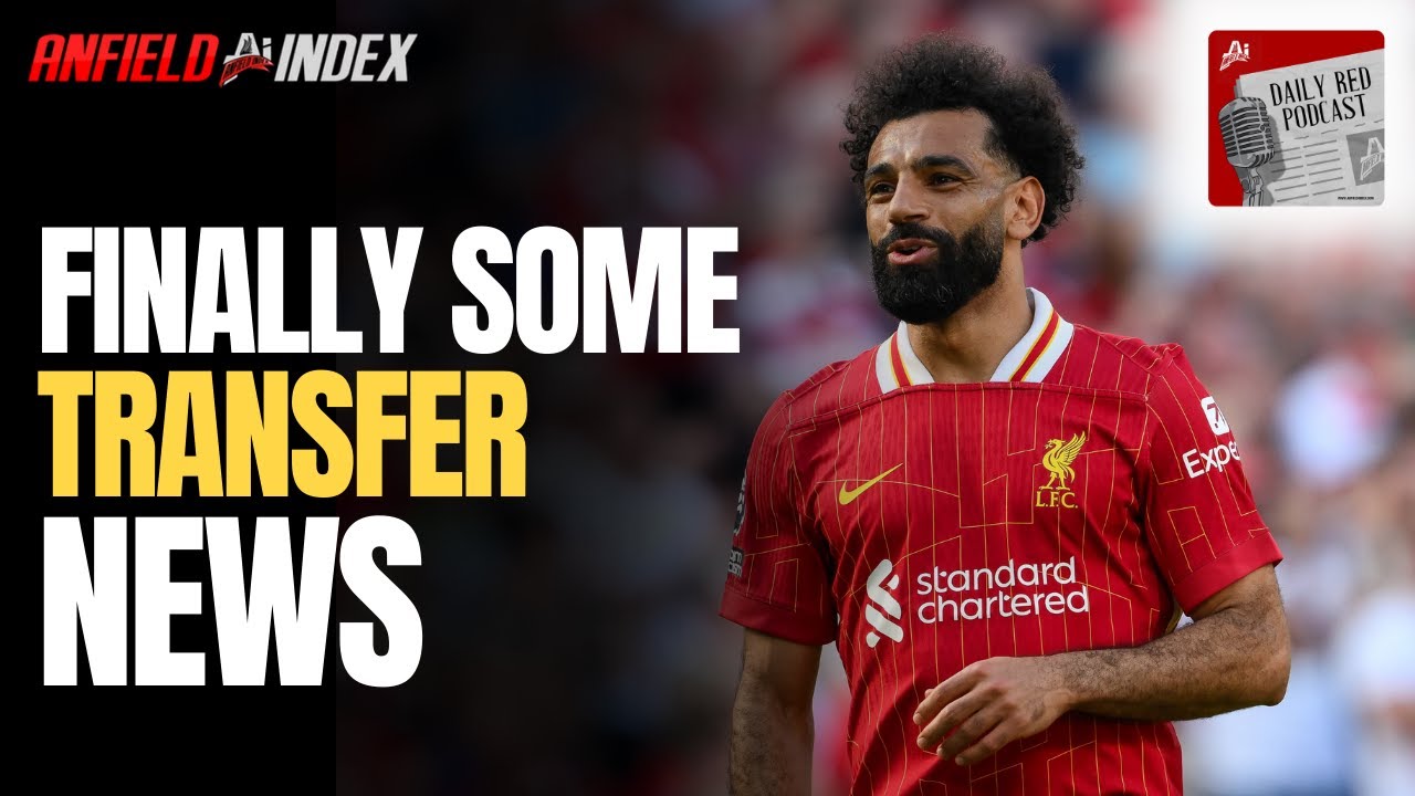 Finally Some Transfer News: Daily Red Podcast| Anfield Index Tv - YouTube