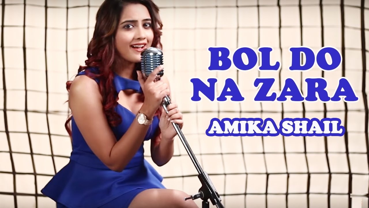 Bol Do Na Zara (Azhar) | Female Cover by Amika Shail - YouTube