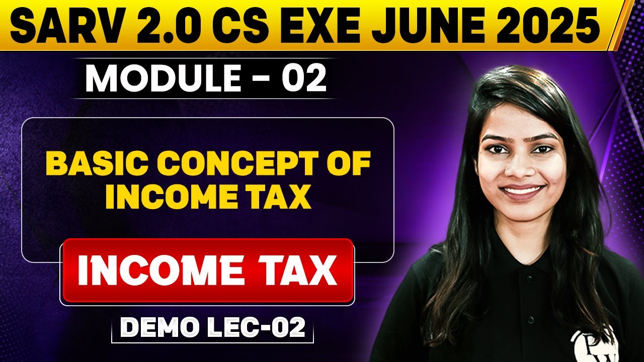 Basic Concept of Income Tax | Income Tax | Sarv 2.0 CS Exe June 2025 ...