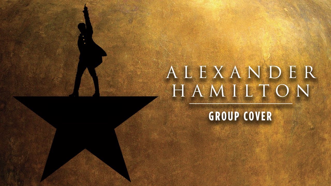 "Alexander Hamilton" from Hamilton - Group Cover - YouTube