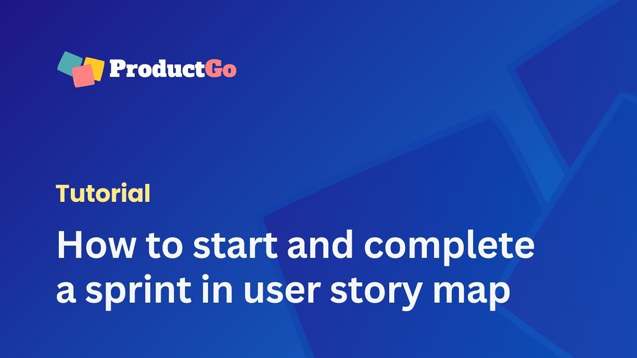 How to Start and Complete a Sprint in User Story Map | ProductGo ...