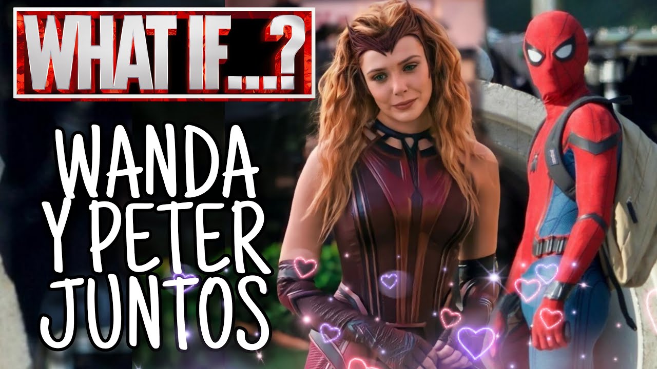 PETER PARKER Y WANDA JUNTOS | Historia - YouTube