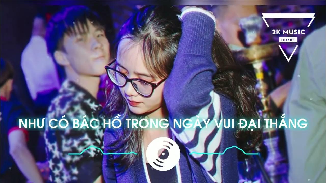 NHƯ CÓ BÁC HỒ TRONG NGÀY VUI ĐẠI THẮNG 2023 - DJ BEE - Nhạc Sàn Hot Nhất Tik Tok - 2K Music ...