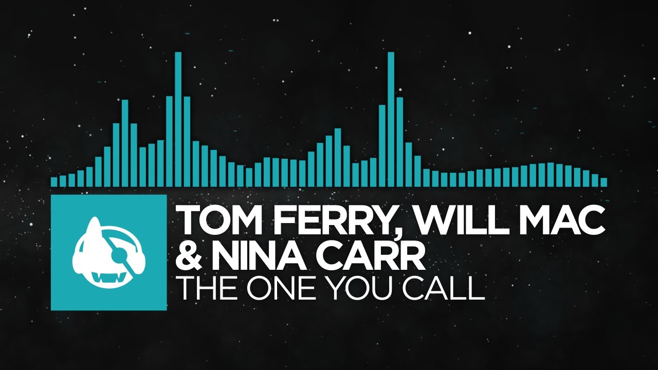 [Electro Pop] - Tom Ferry, WILL MAC & Nina Carr - The One You Call ...