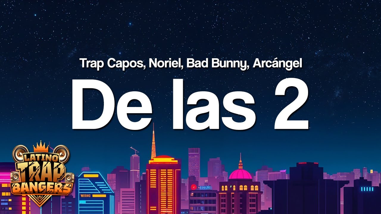 Trap Capos, Noriel, Bad Bunny & Arcángel - De las 2 (Letra/Lyrics ...
