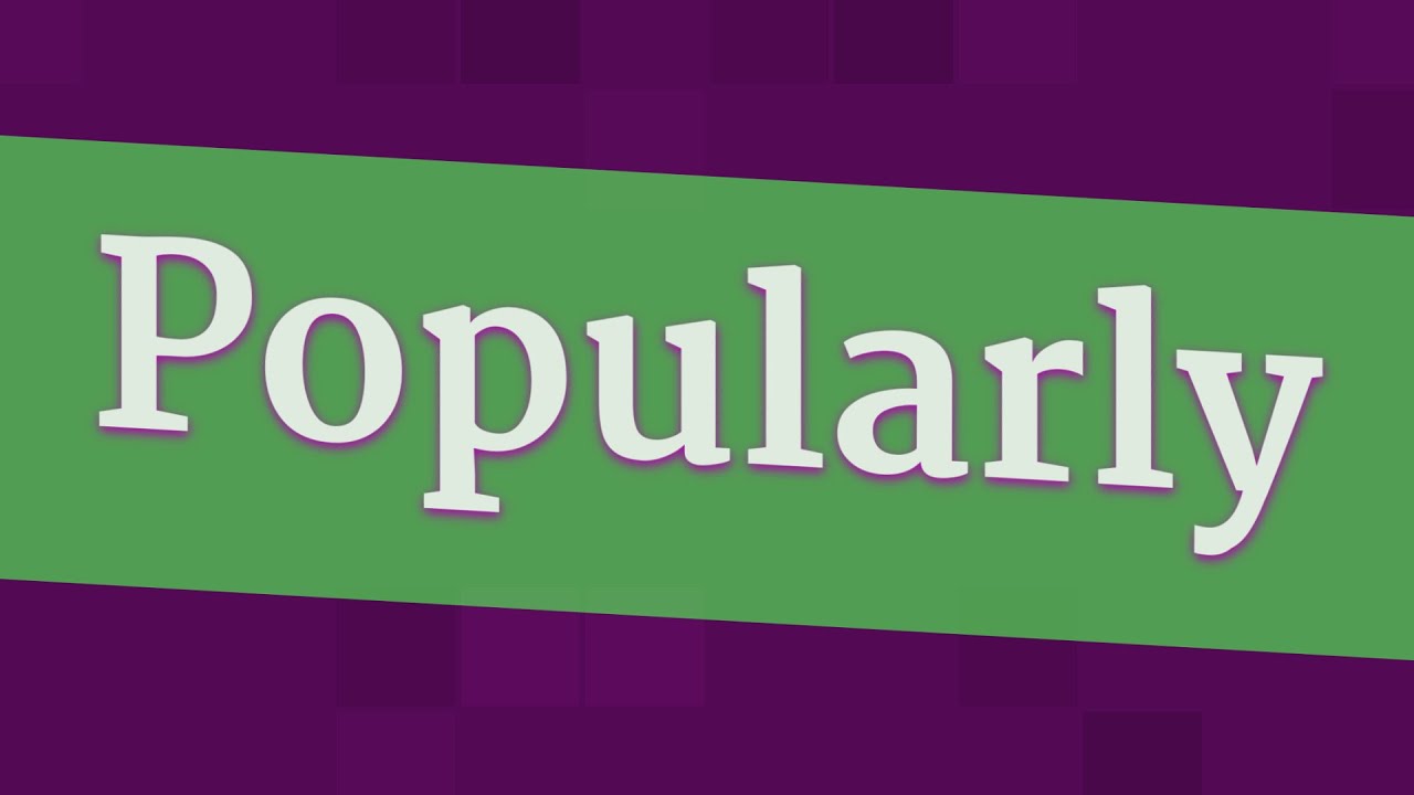 POPULARLY pronunciation • How to pronounce POPULARLY - YouTube