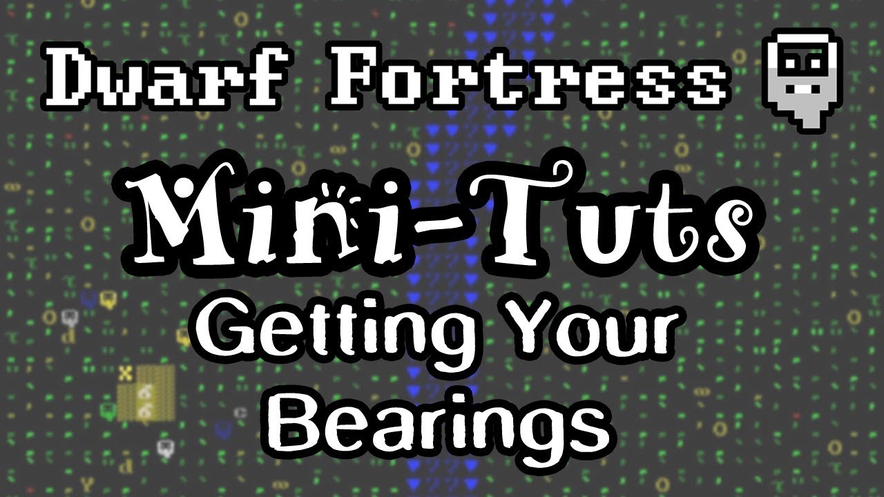 Getting Your Bearings | Mini-Tuts | Dwarf Fortress - YouTube