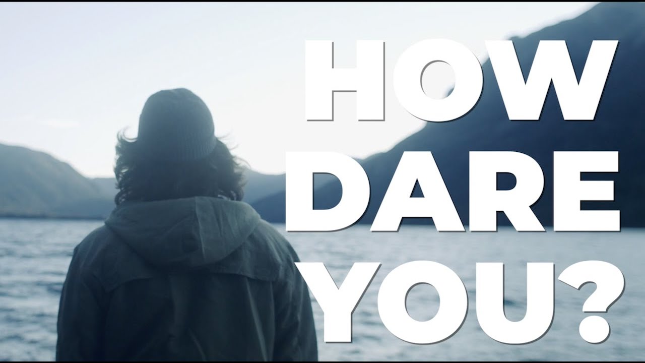 How Dare You? - YouTube