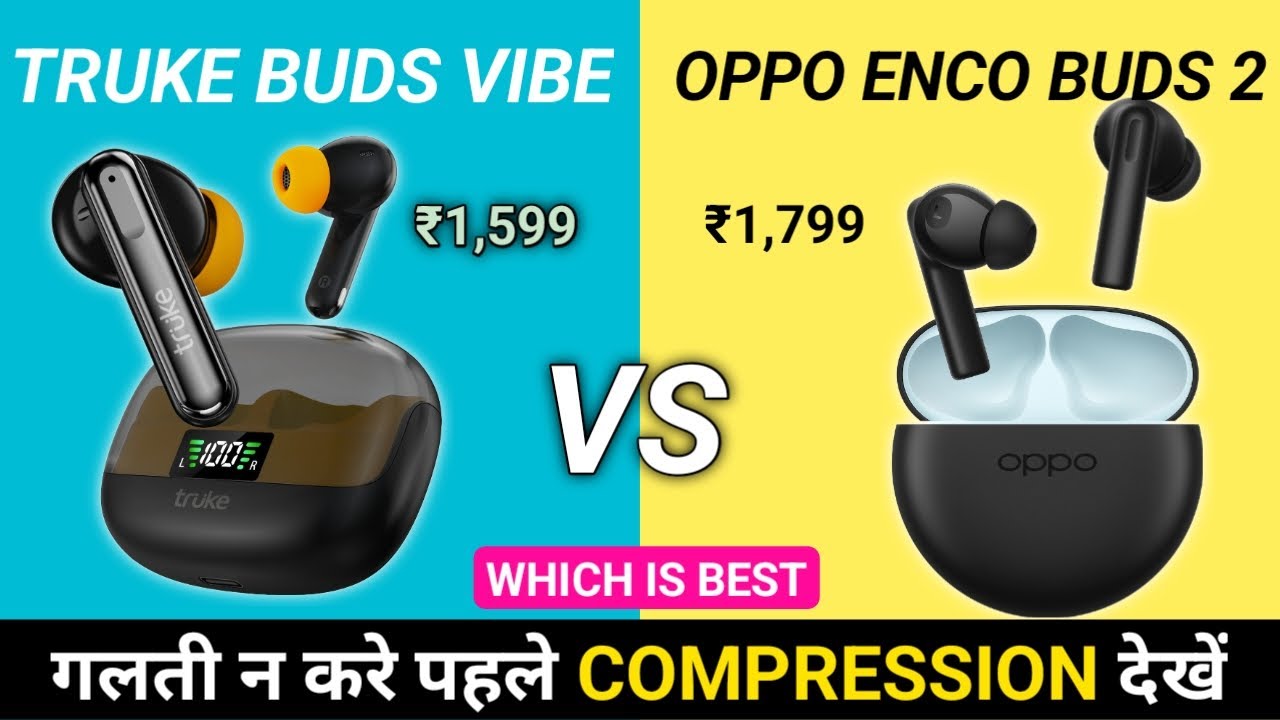 Truke Buds Vibe vs Oppo Enco Buds 2 | Compression | Best Earbuds Under ...