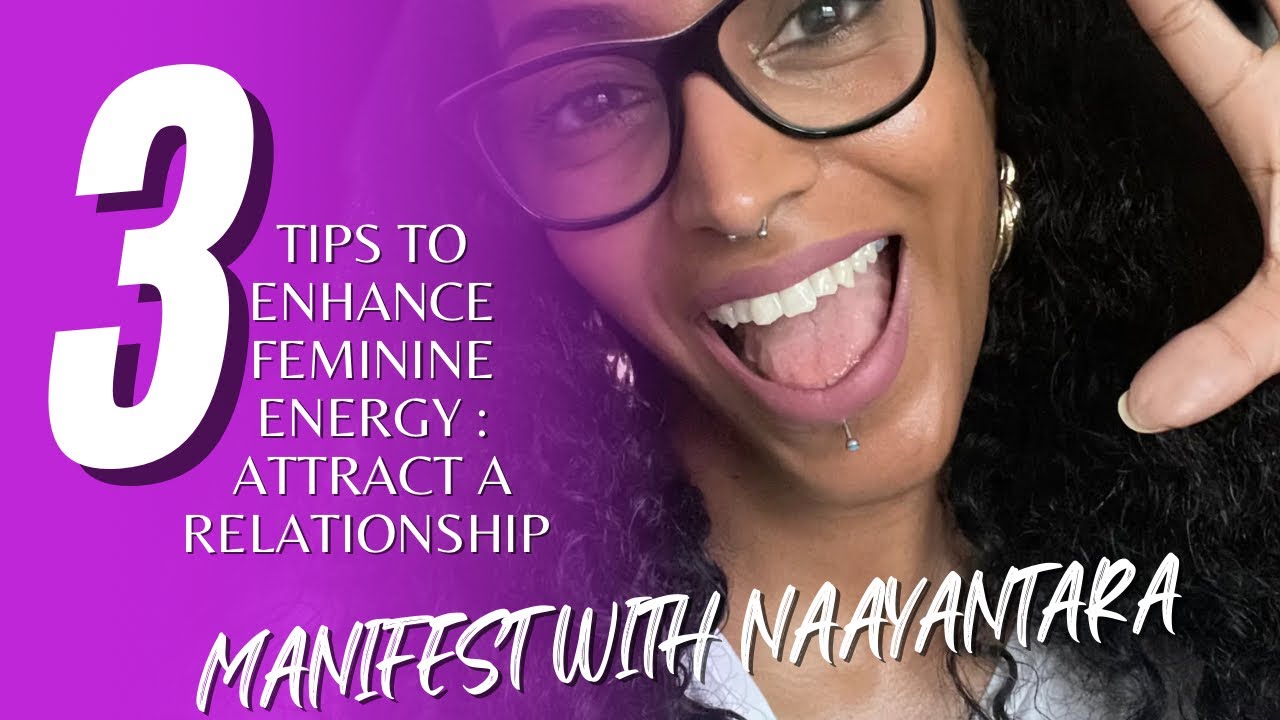 3 simple tips to enhance feminine energy: attract a relationship ...