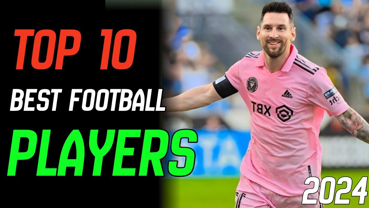 Top 10 Best Football Players in the world 2024 - YouTube