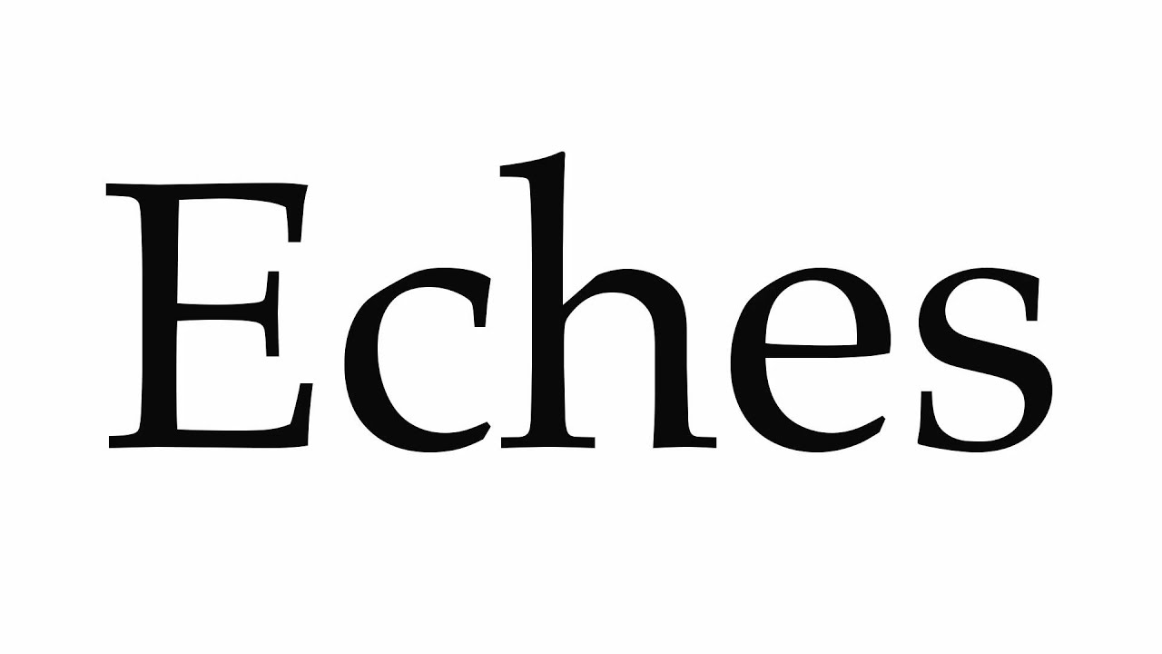 How to Pronounce Eches - YouTube