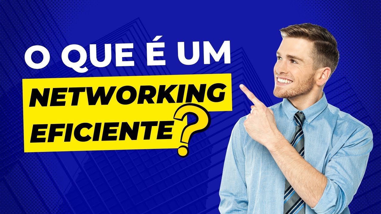 O QUE É UM NETWORKING EFICIENTE? (DICAS) - YouTube