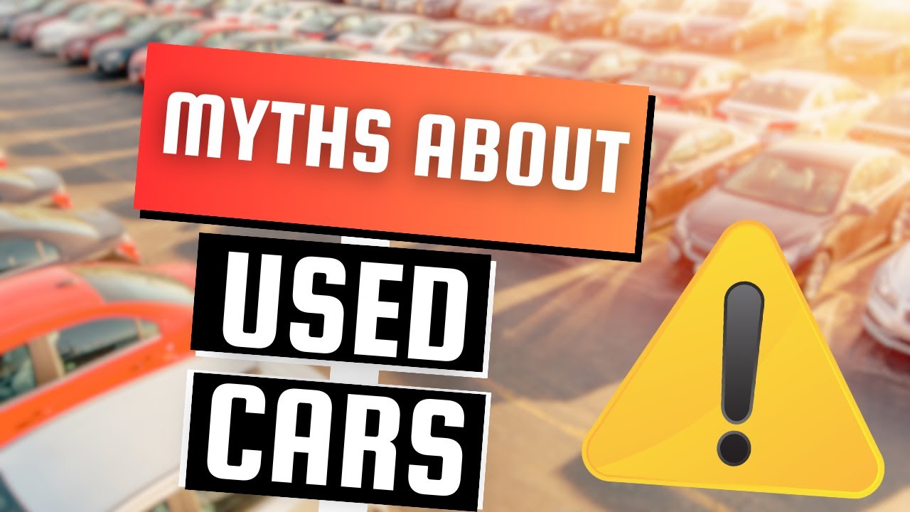 The Truth about 8 Common Misconceptions of Used Cars - YouTube