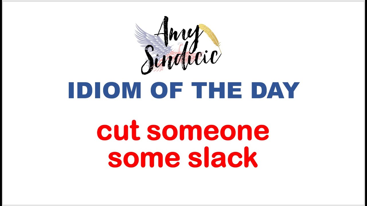 IDIOM OF THE DAY cut someone some slack - YouTube
