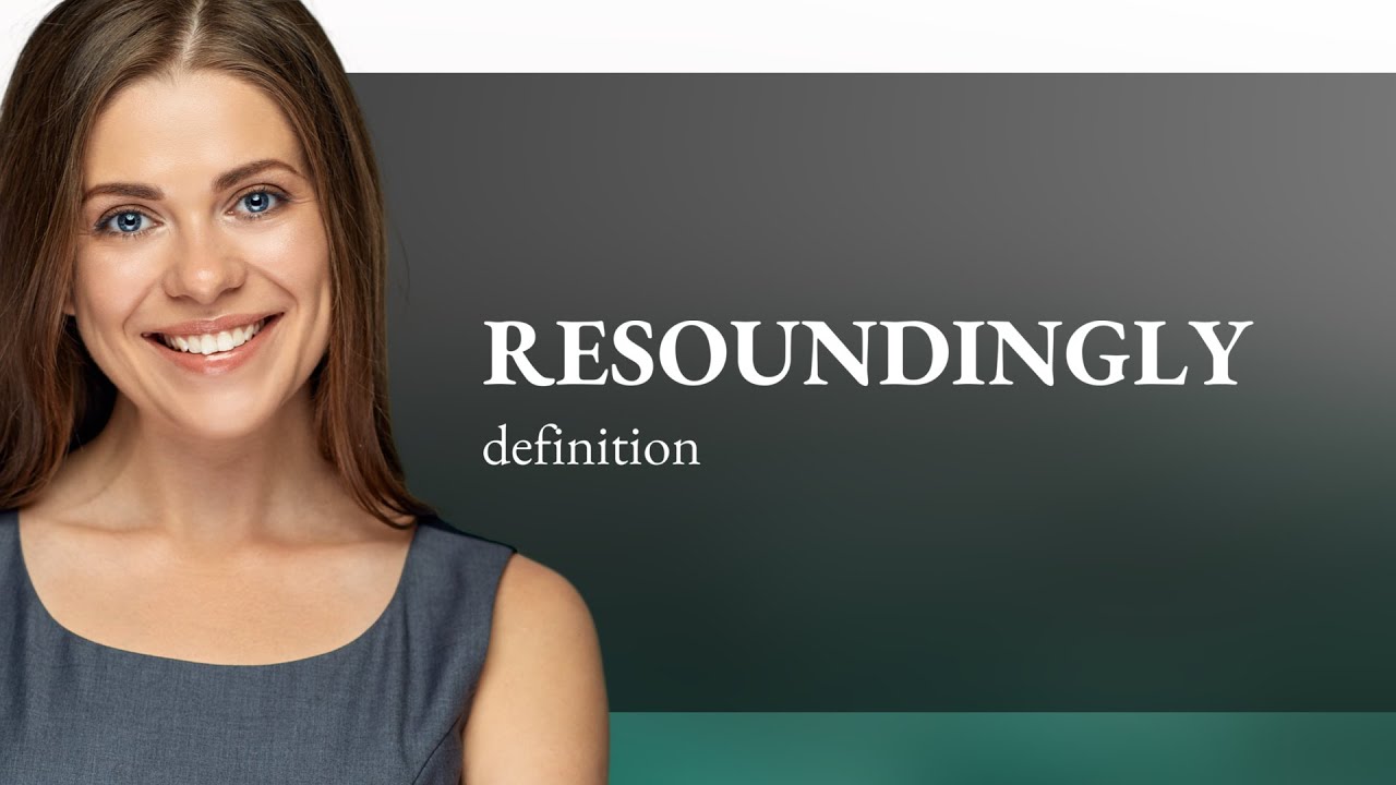 Resoundingly — what is RESOUNDINGLY definition - YouTube
