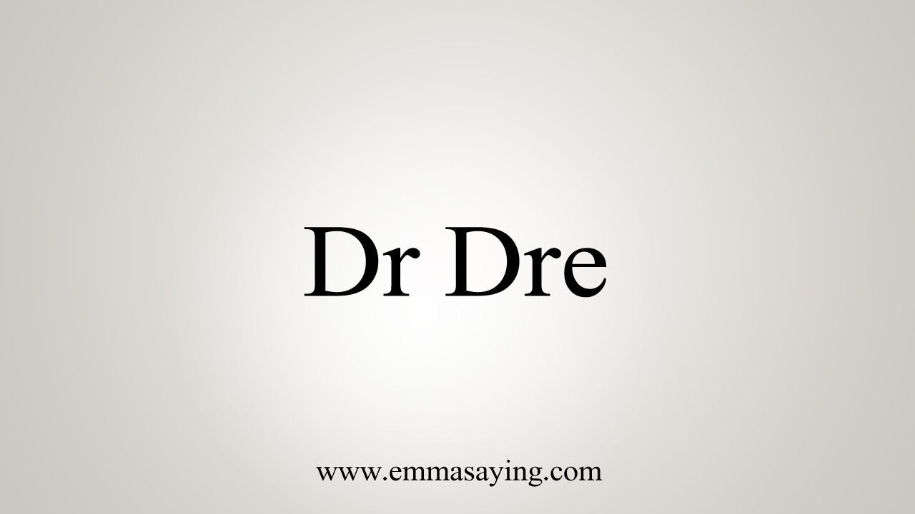 How To Say Dr Dre - YouTube
