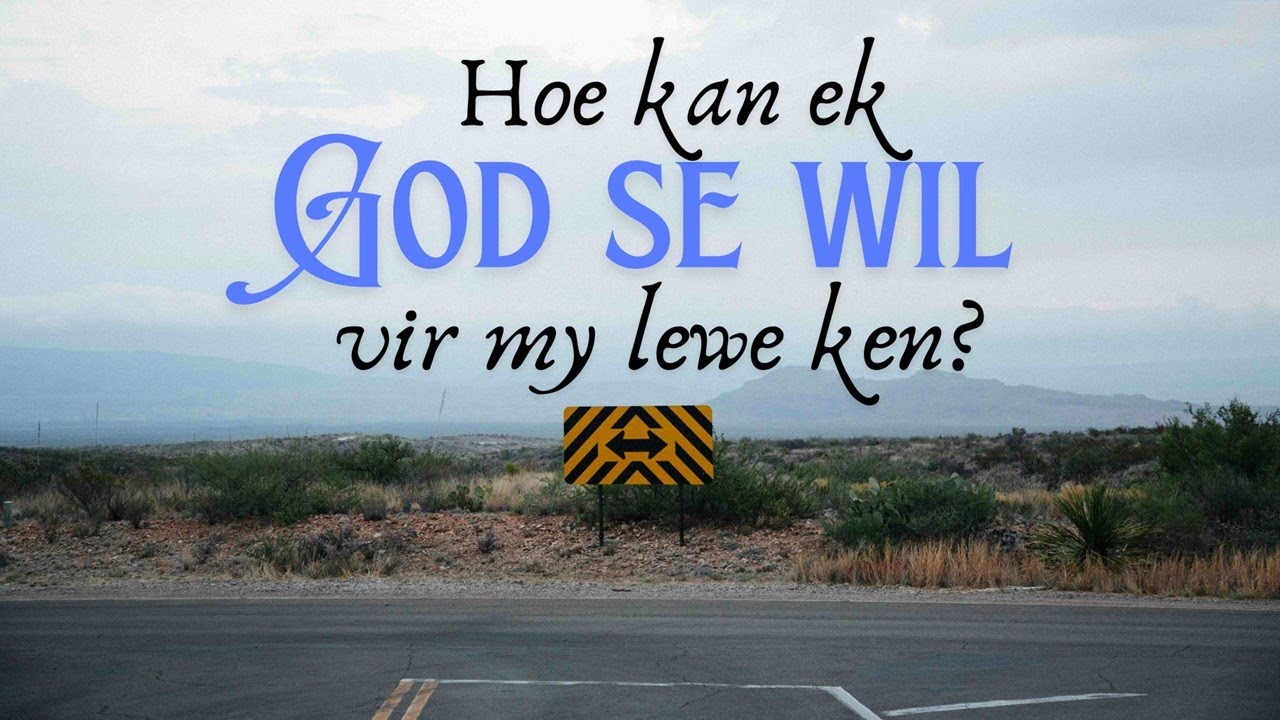 Hoe kan ek God se wil vir my lewe ken? - YouTube