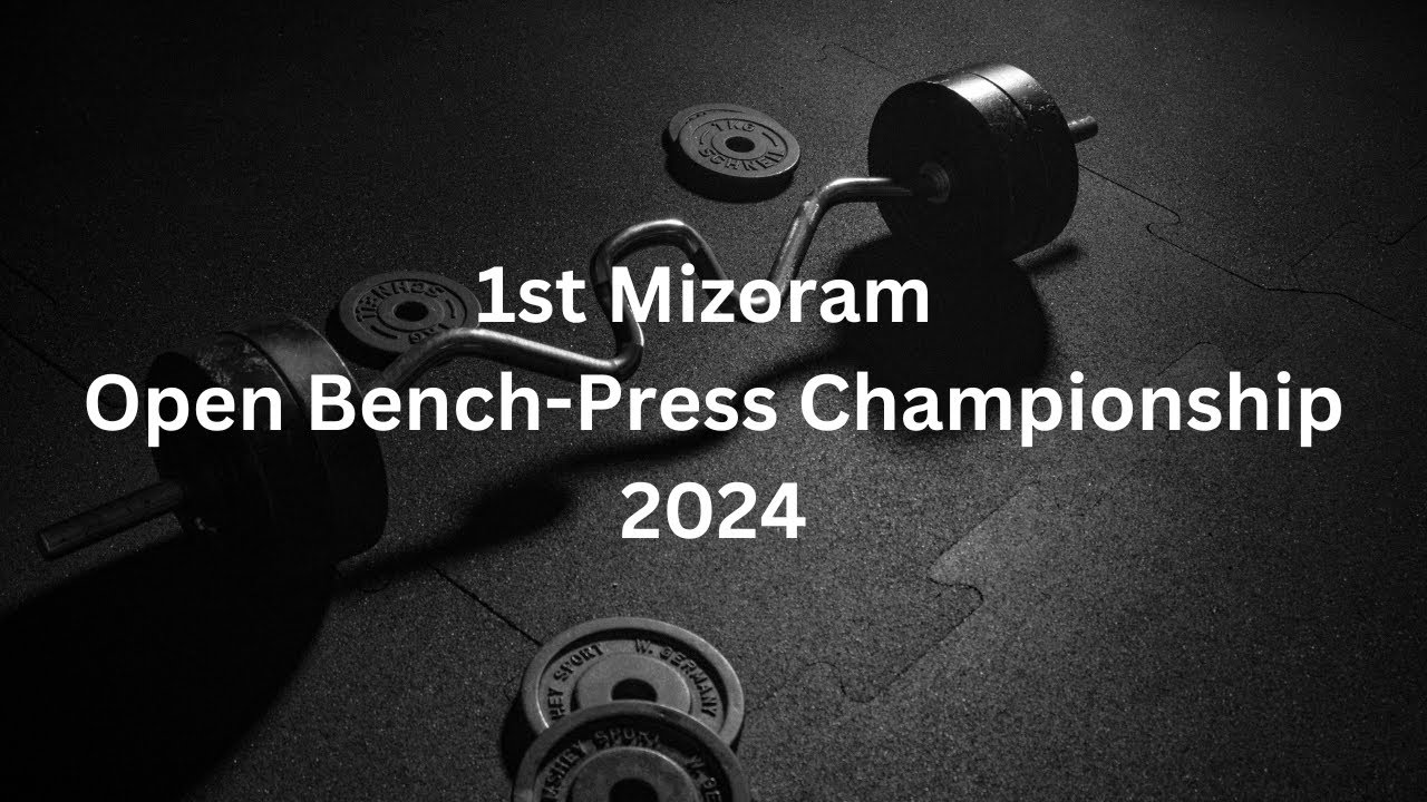 1st MIZORAM OPEN BENCH-PRESS CHAMPIONSHIP 2024 - YouTube