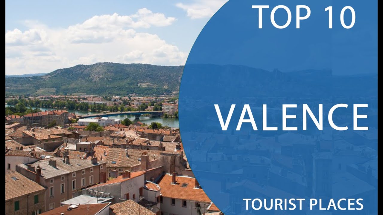 Top 10 Best Tourist Places to Visit in Valence | France - English - YouTube