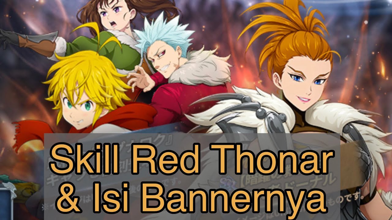 Skill Red Thonar & Isi Bannernya 7DS The Seven Deadly Sins Grand Cross ...