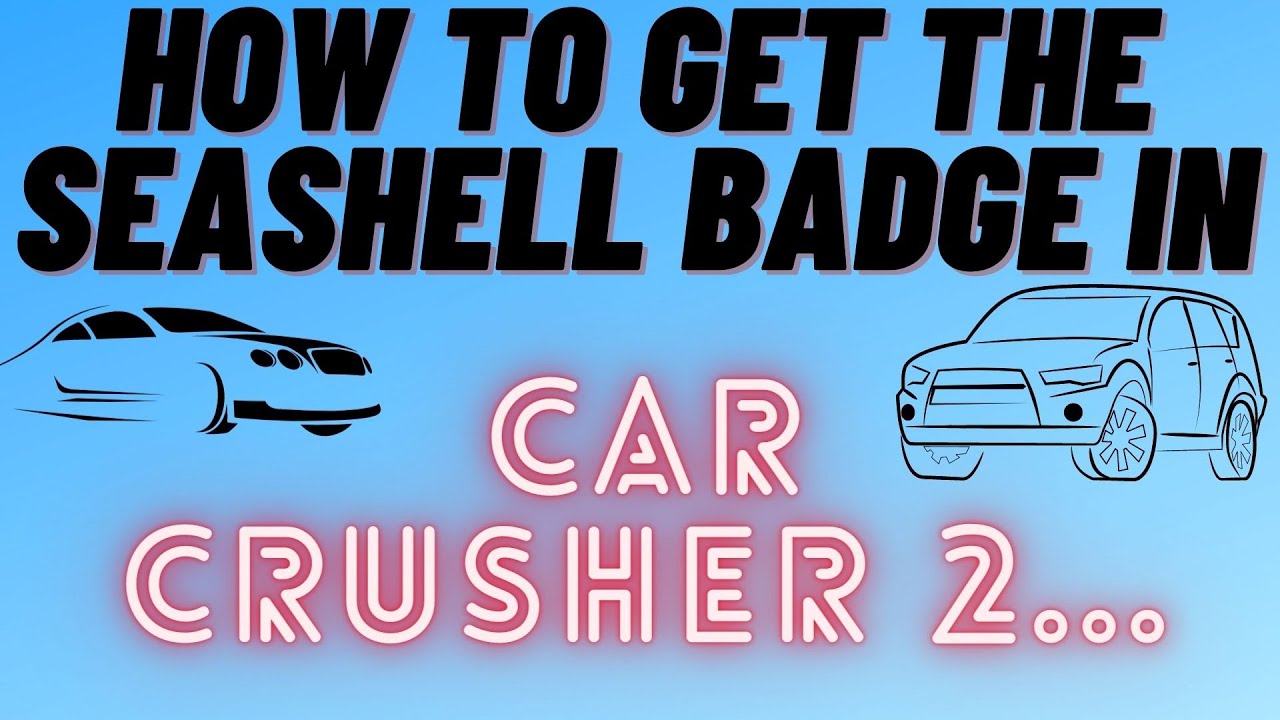 How to find the RARE SEASHELL badge in CAR CRUSHER 2! - YouTube