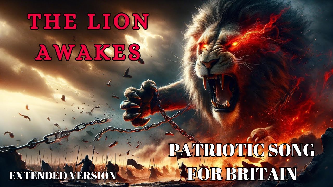 Exclusive: Britain's Fiery Anthem, The Lion Awakes, Extended Version ...
