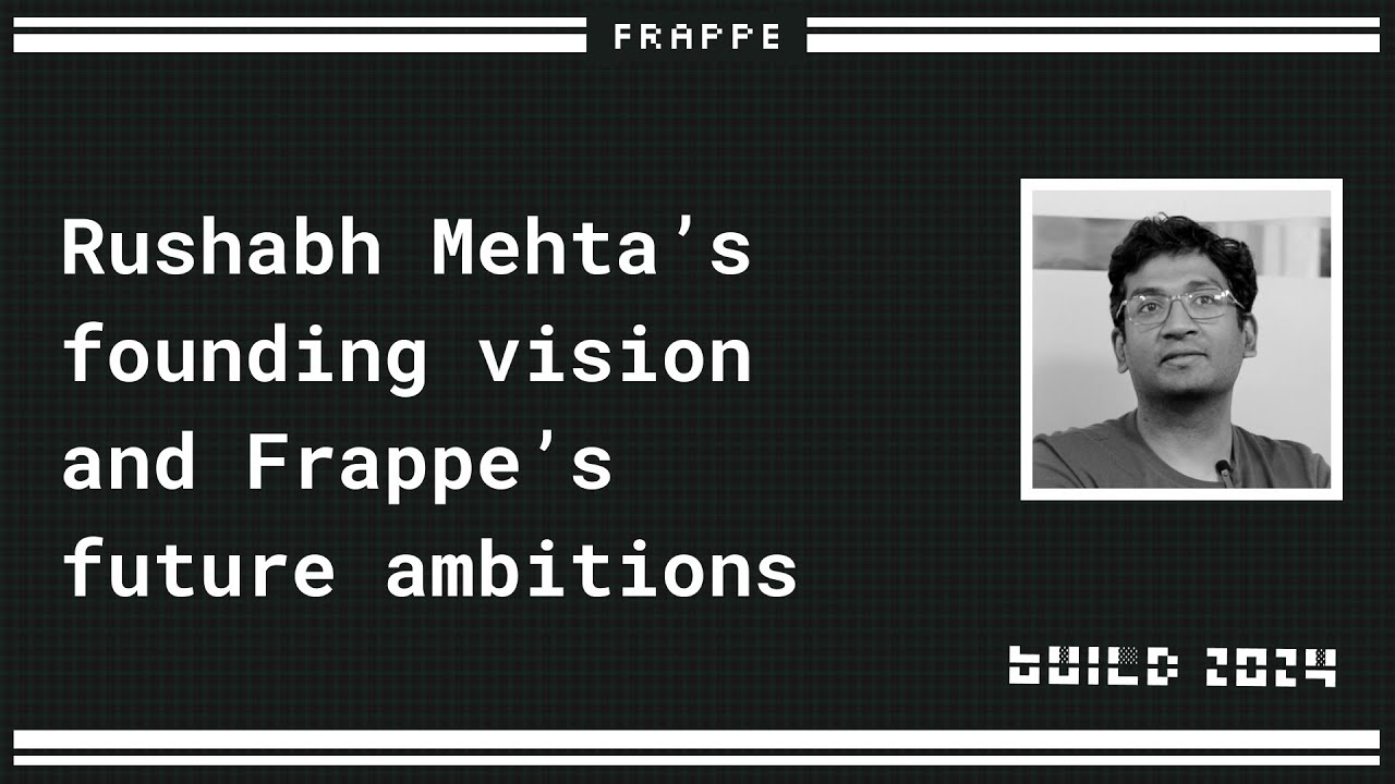 Rushabh Mehta’s founding vision and Frappe’s future ambitions - YouTube
