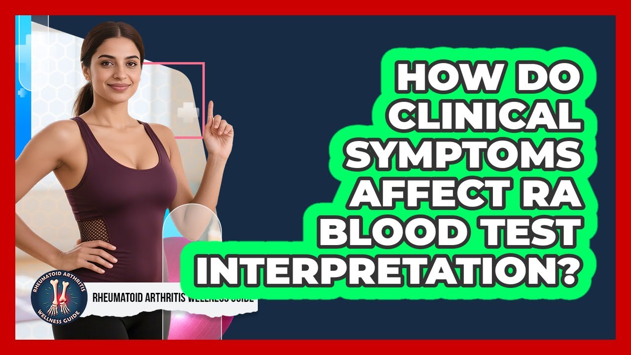 How Do Clinical Symptoms Affect RA Blood Test Interpretation? - YouTube