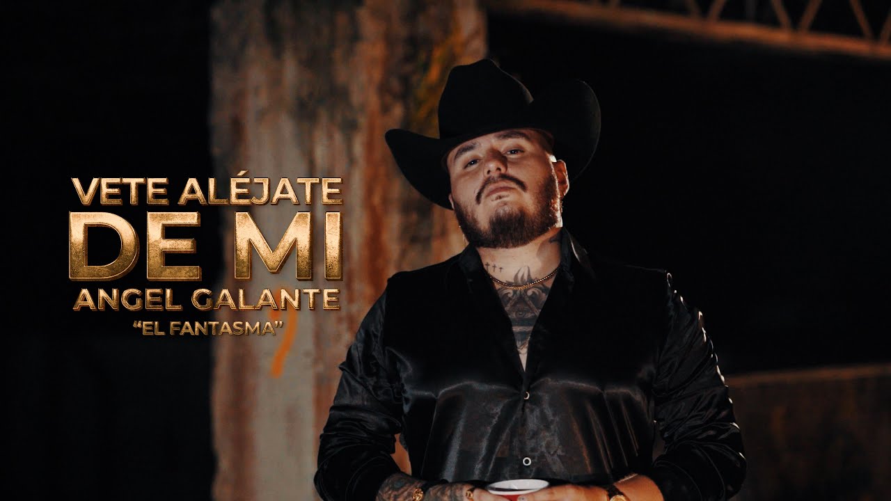 Vete Aléjate De Mi - Angel Galante "El Fantasma Del Corrido" (Official ...