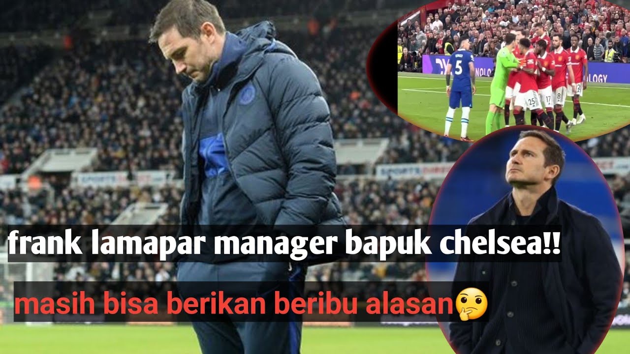 kalah 4-1 dari MU, "frank lampar ungkap kegagalan melatih chelsea ...