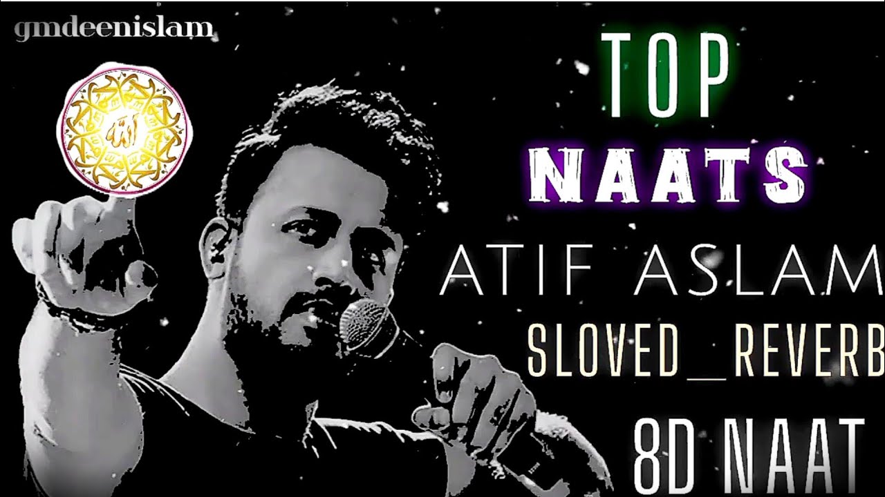 TOP NAATS BY ATIF ASLAM SLOVED&REVERB [VOCLS]- 8D NAAT 2025 - YouTube