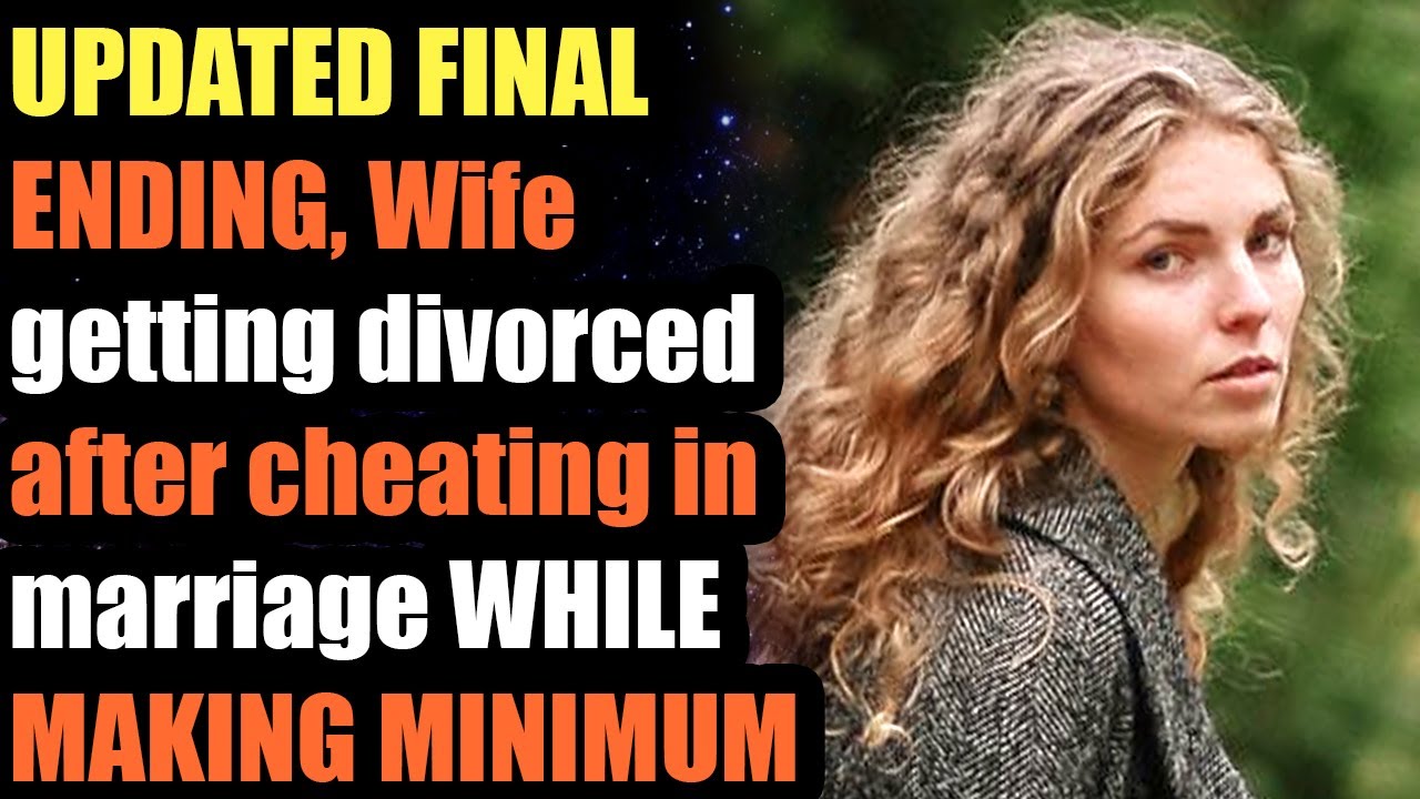 UPDATED FINAL ENDING, Wife getting divorced after cheating in marriage ...