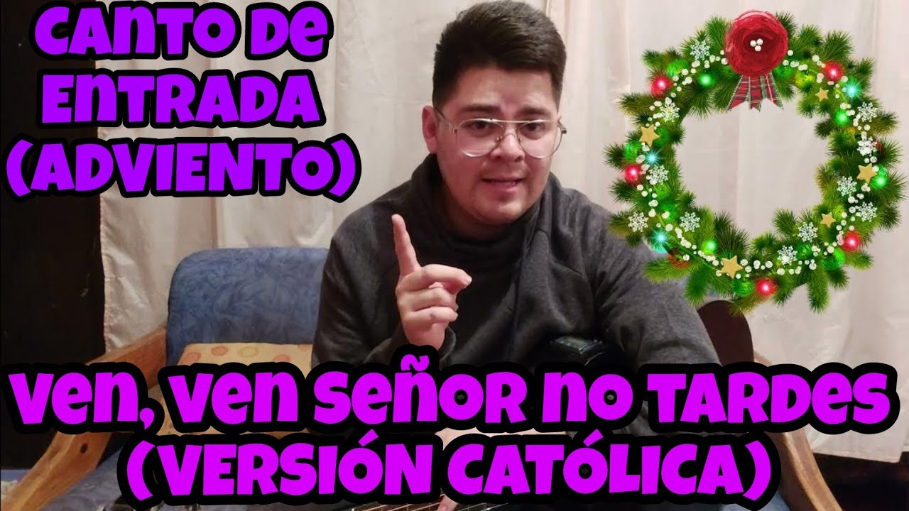 Ven, ven Señor no tardes (VERSIÓN CATÓLICA) - Canto de Entrada para ...