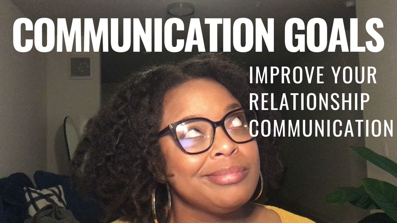 Do This to Improve Your Communication: Identify Your Goals For ...