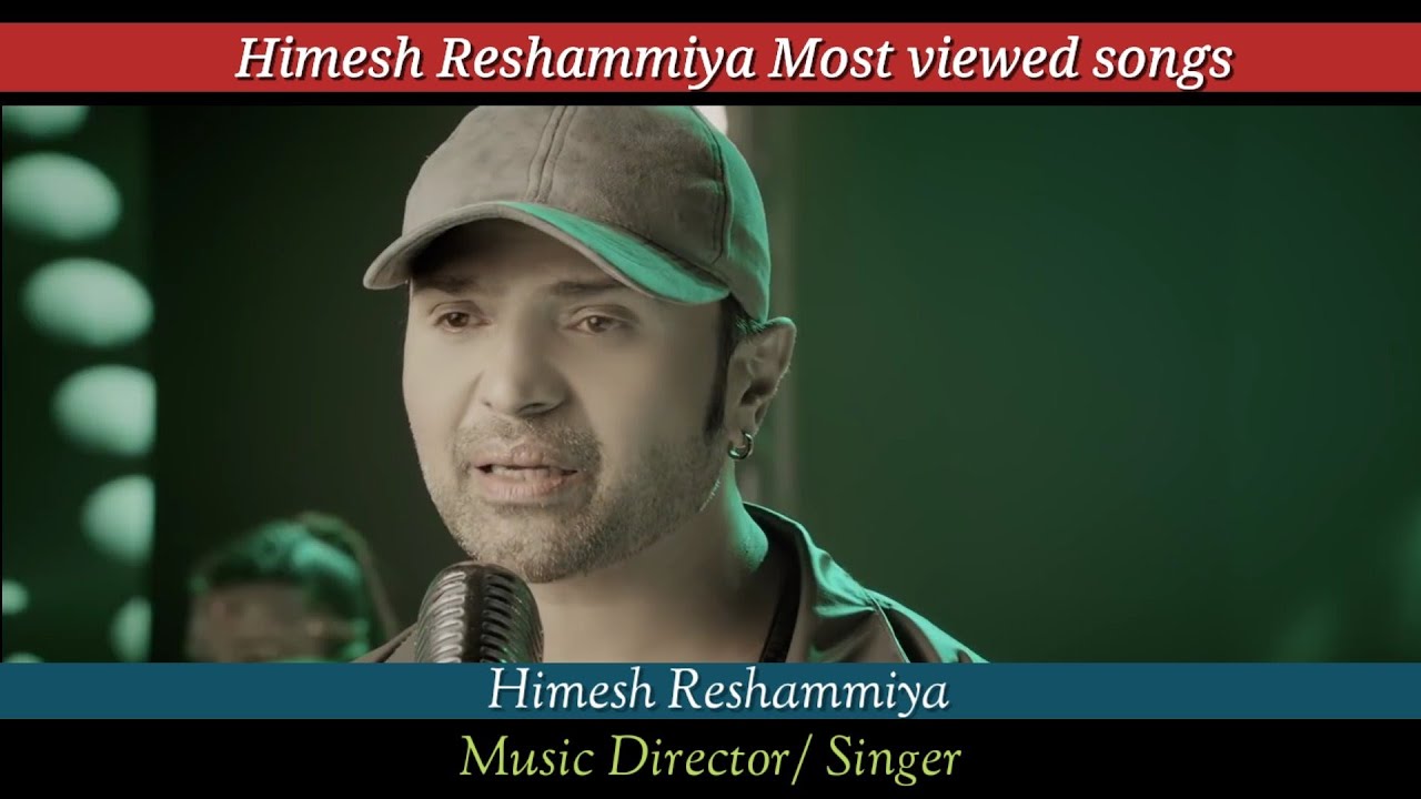 Himesh Reshammiya most viewed songs |Most Viewed songs on youtube ...