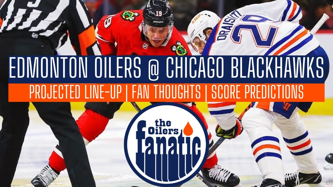 Edmonton Oilers @ Chicago Blackhawks | Projected Line-Up | Fan Thoughts ...
