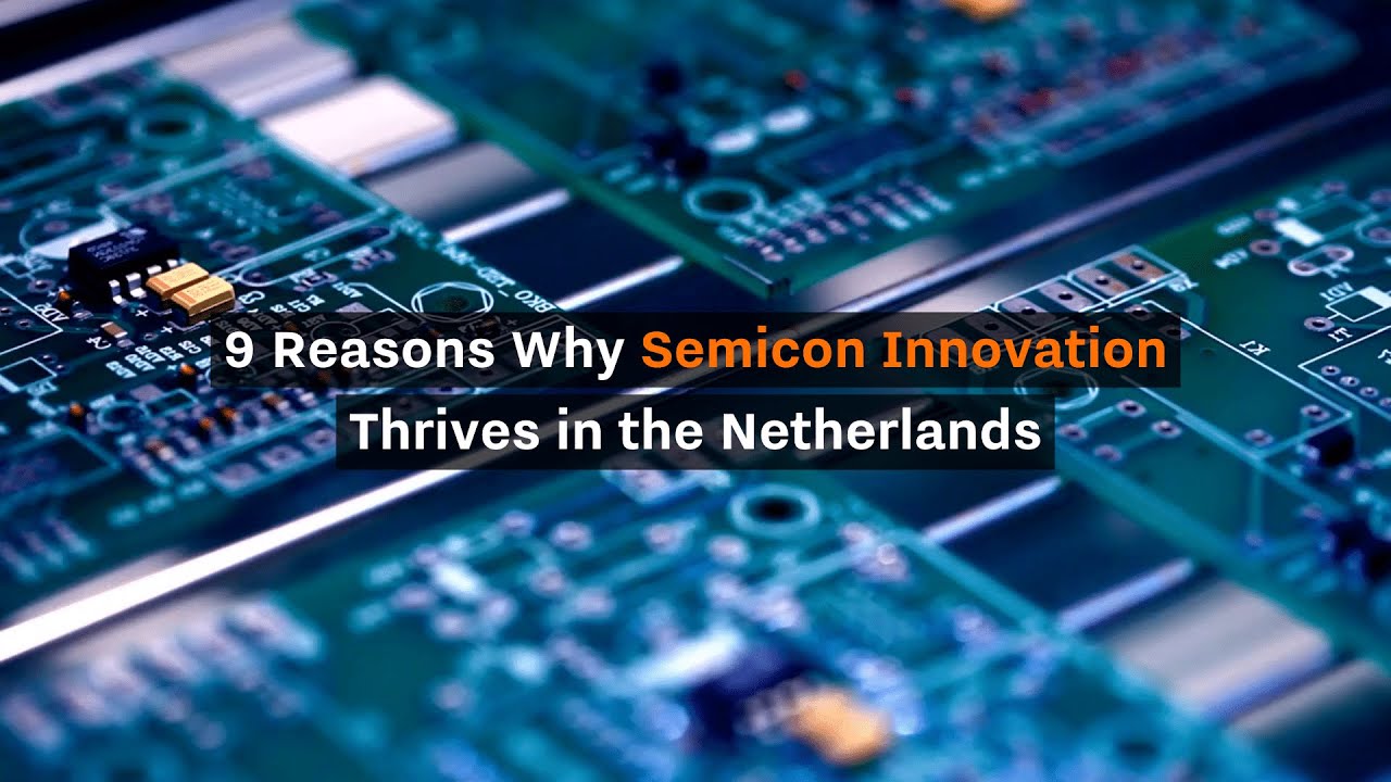 9 Reasons Why Semicon Innovation Thrives in the Netherlands - YouTube