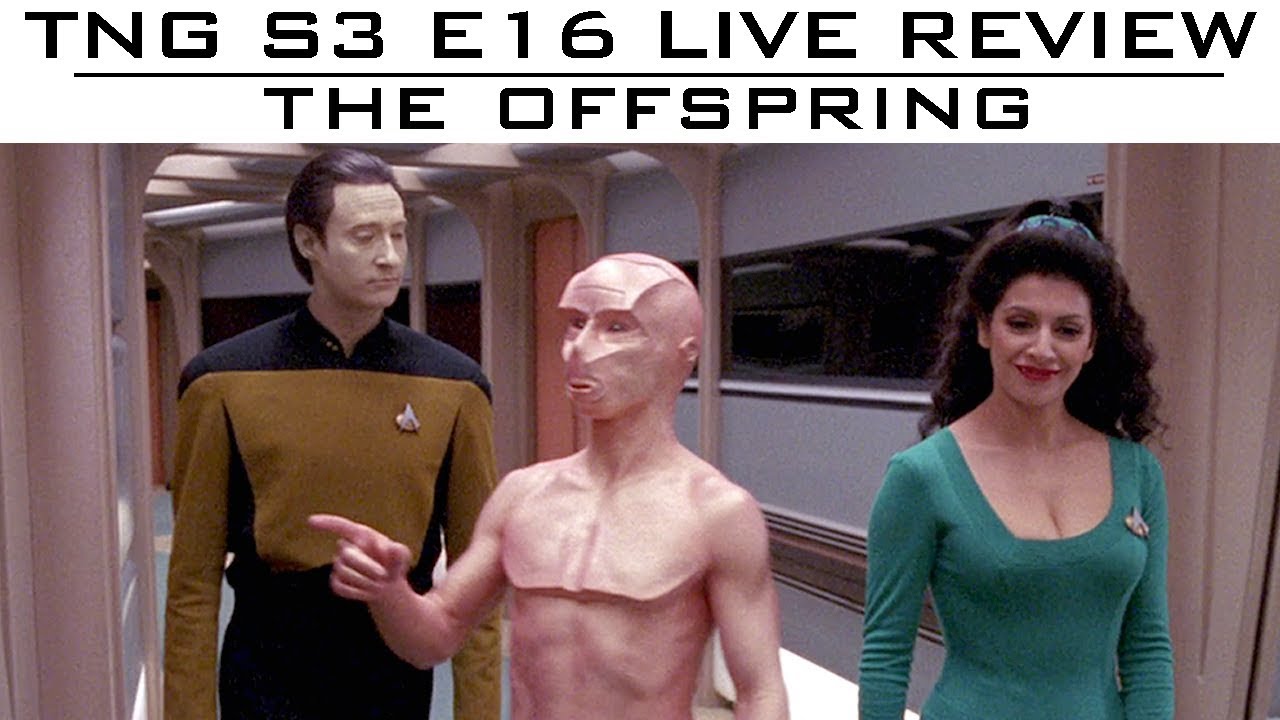 ST: TNG - S3 E16 "The Offspring" - LIVE Review & Discussion - YouTube