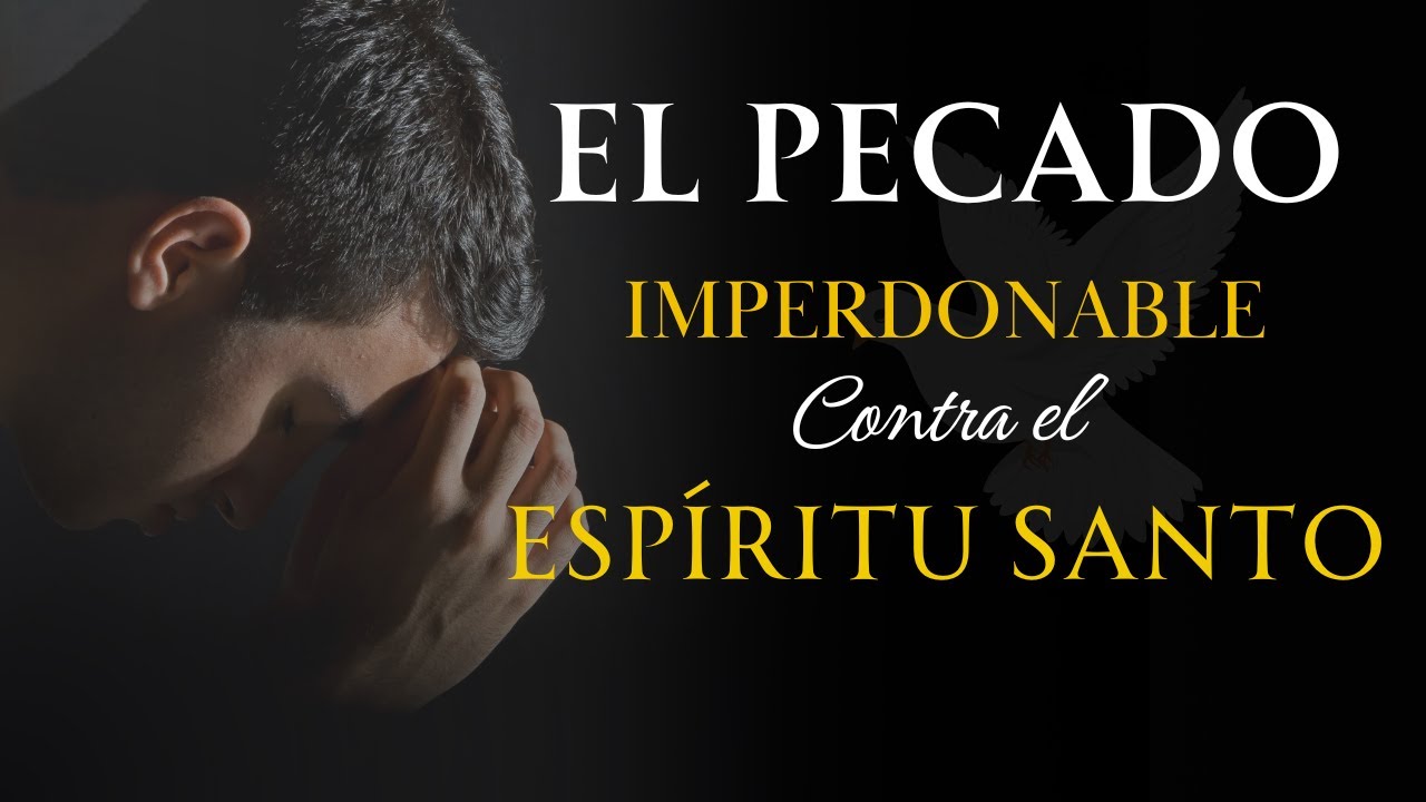 El PECADO IMPERDONABLE contra el Espíritu Santo - YouTube