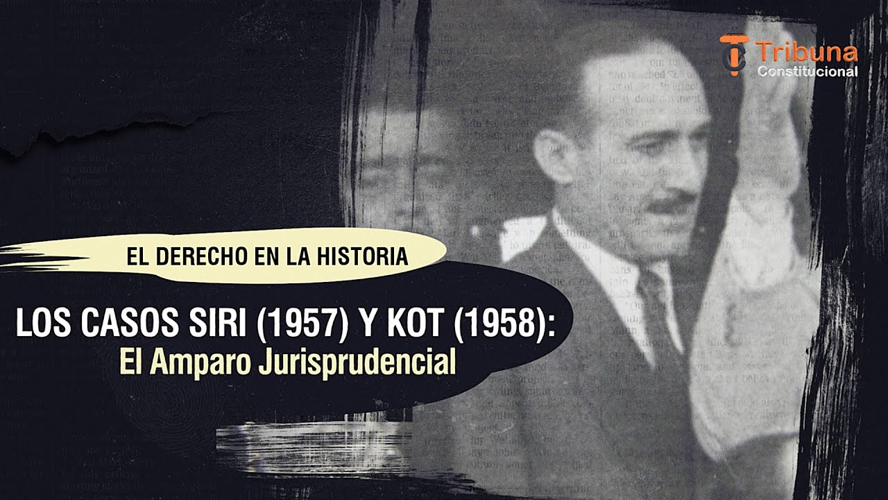 Los Casos Siri (1957) y Kot (1958): El Amparo Jurisprudencial - TC 435 ...