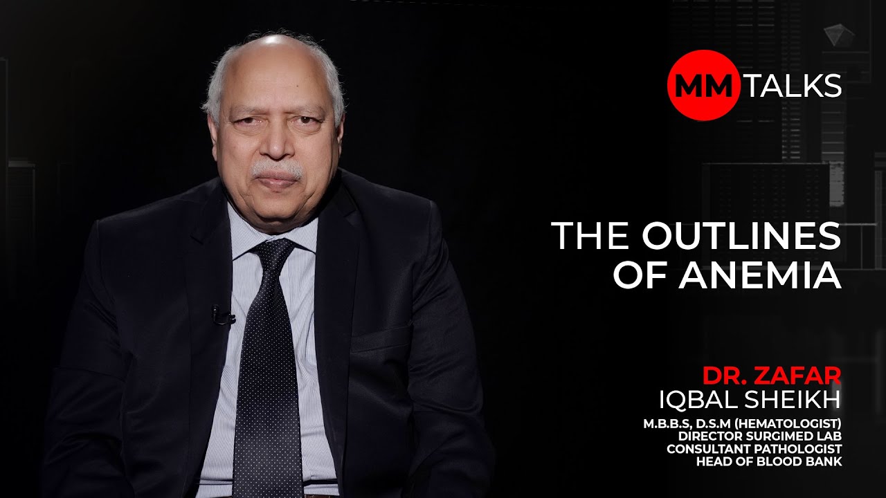 The Outlines Of Anemia | Dr. Zafar Iqbal Sheikh | MM Talks - YouTube