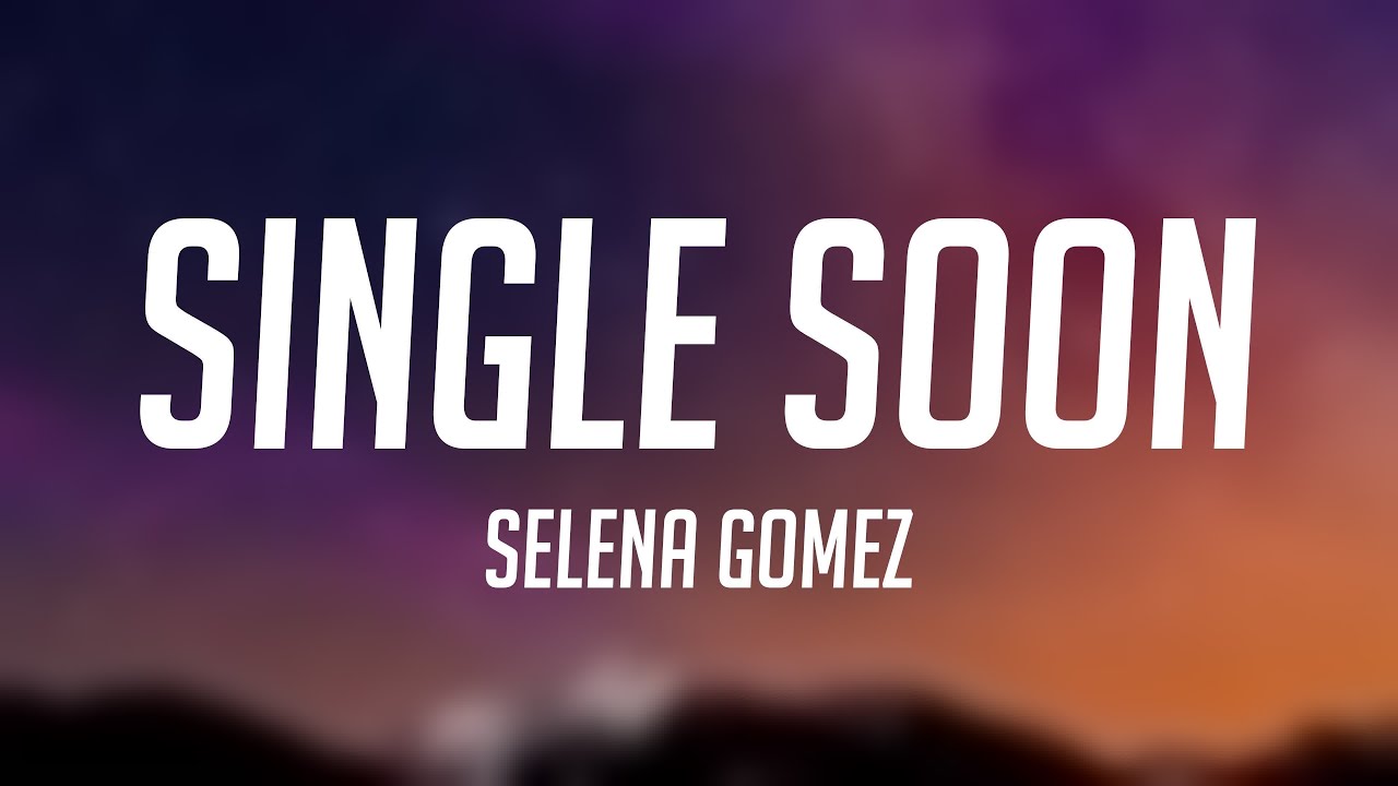 Single Soon - Selena Gomez Lyric Music 🎙 - YouTube
