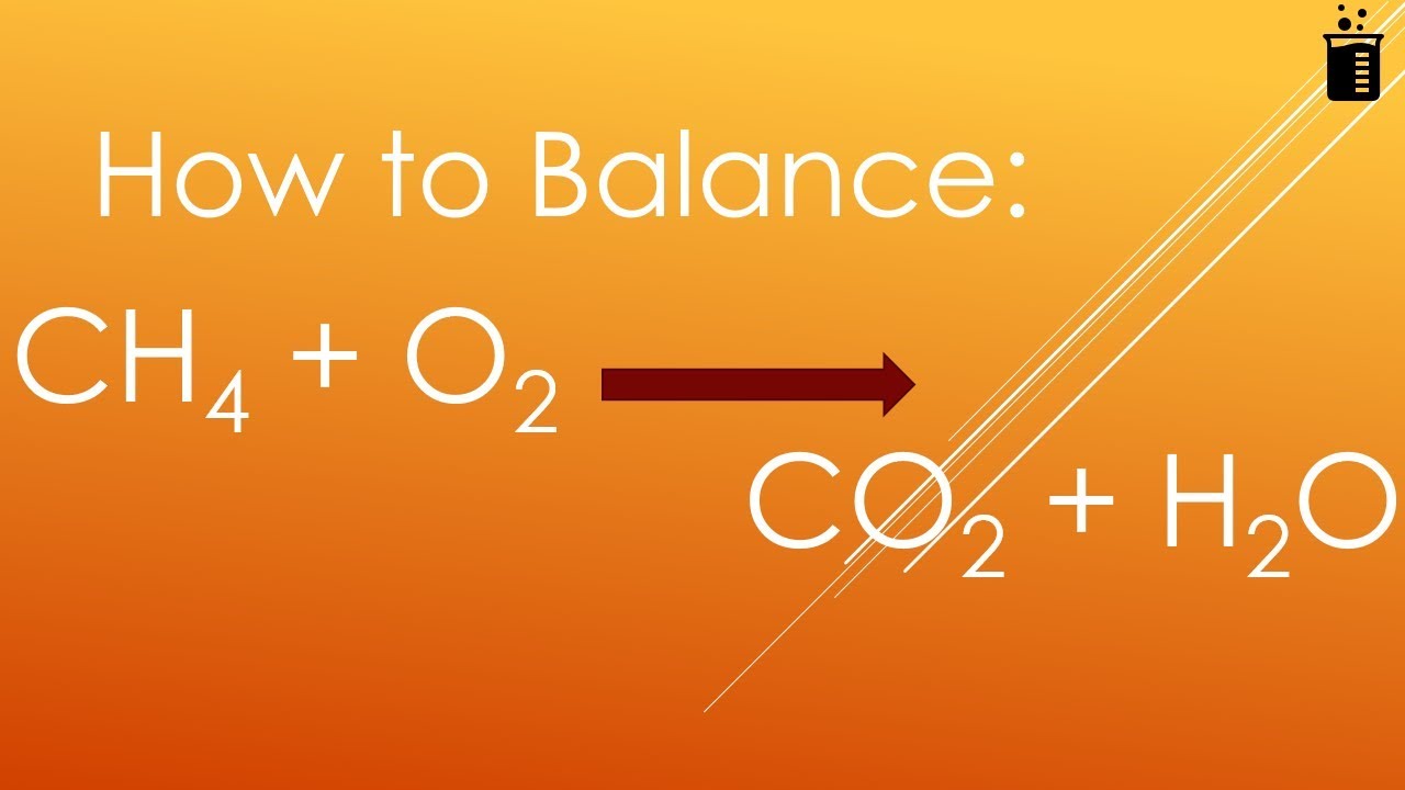 How to Balance: CH4 + O2 = CO2 + H2O (Methane Combustion Reaction ...