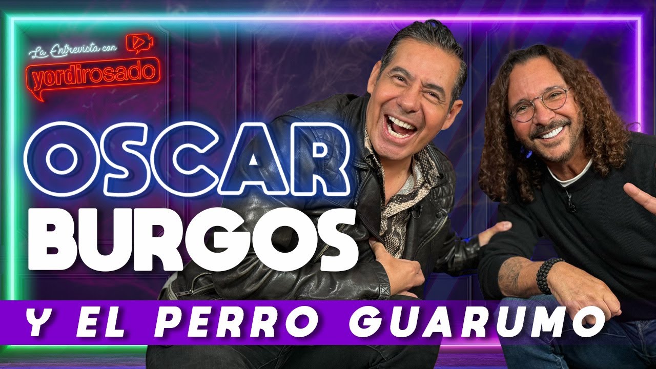 OSCAR BURGOS y EL PERRO GUARUMO | La entrevista con Yordi Rosado ...