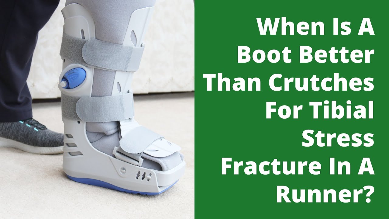 When Is A Boot Better Than Crutches For Tibial Stress Fracture In A ...