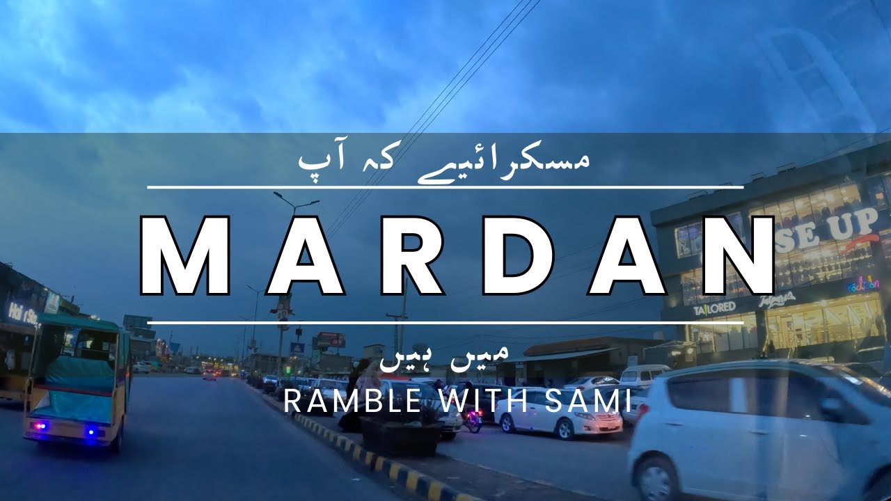 Mardan City | The 2nd Largest City of KPK | 4K Video | Ramble With Sami ...
