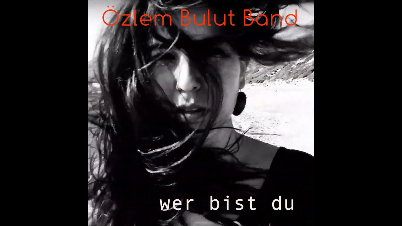 Özlem Bulut Band: Wer bist du (offizielles Video) - YouTube
