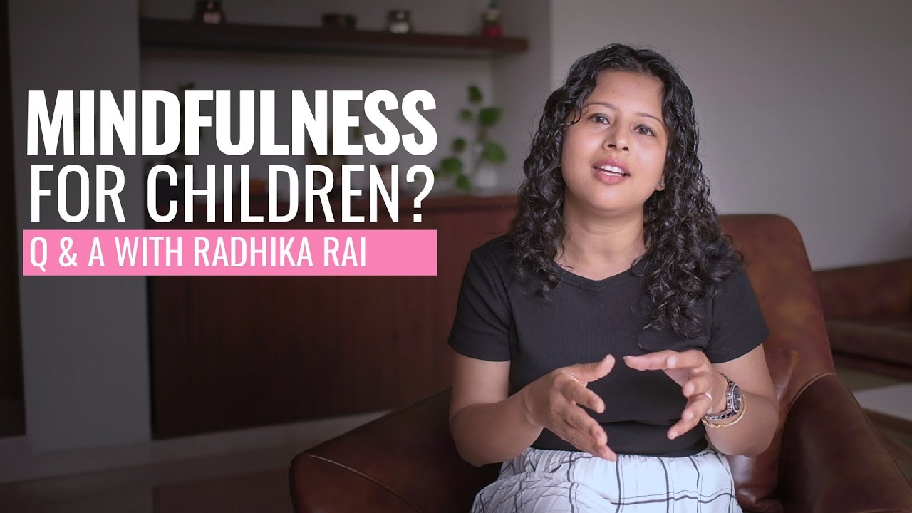 Top 10 FAQs on Mindfulness for Kids | Q & A with Radhika Rai ...