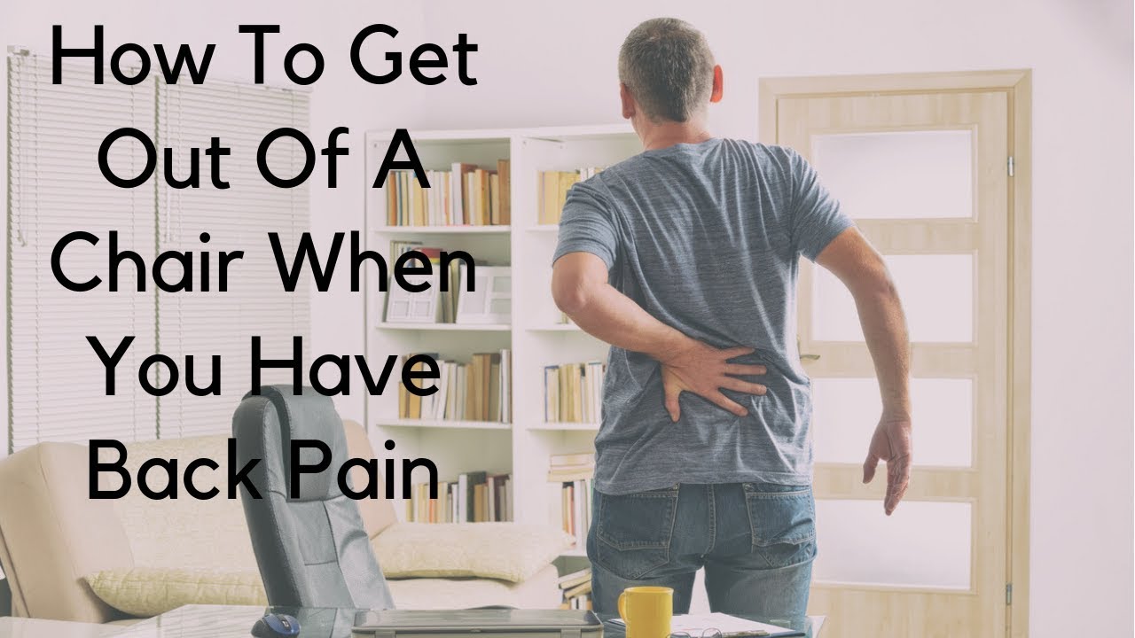 How To Get Out Of A Chair When You Have Lower Back Pain - Chiropractor ...